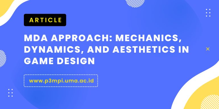 MDA Approach: Mechanics, Dynamics, and Aesthetics in Game Design