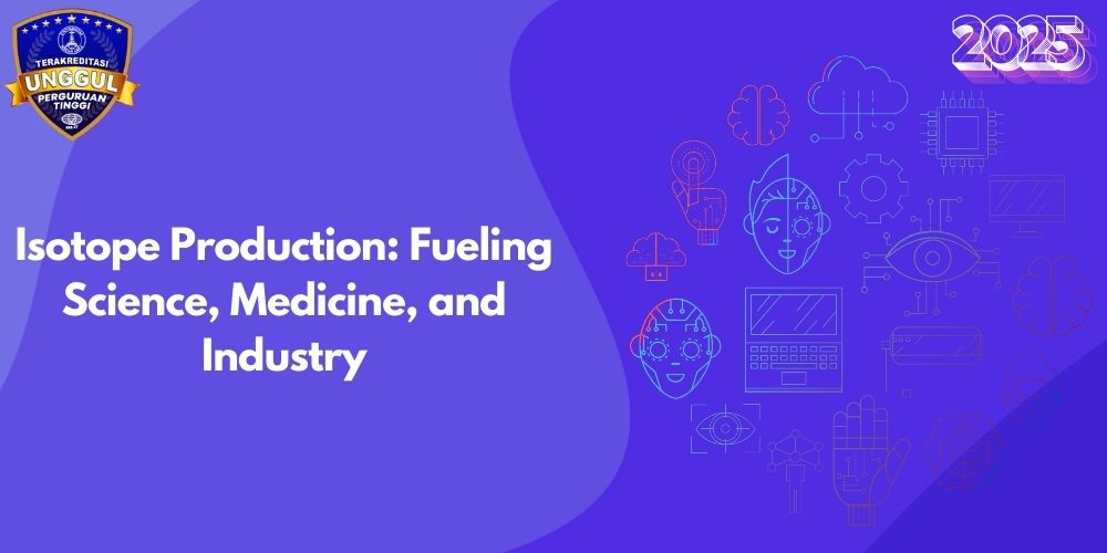 Isotope Production: Fueling Science, Medicine, and Industry - Pusat ...